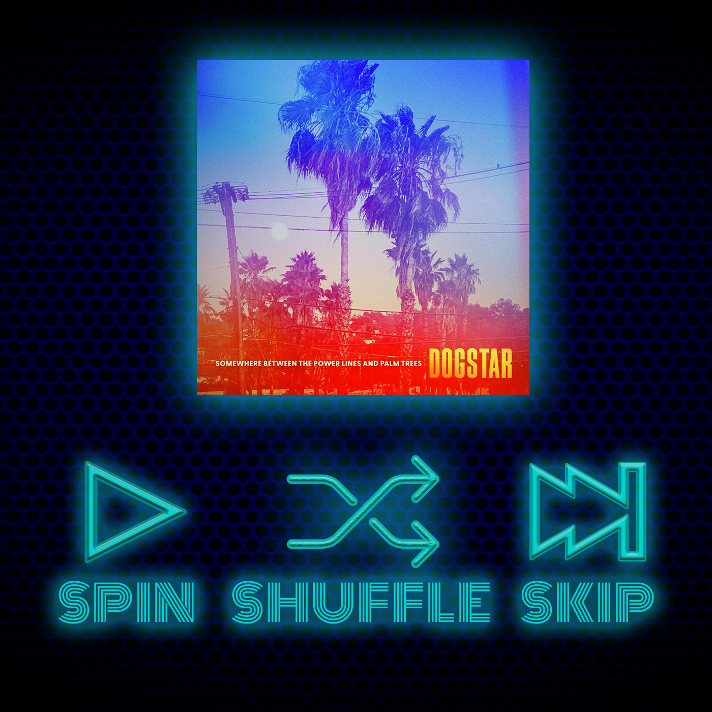 Spin Shuffle Skip – Dogstar – Between The Power Lines & Palm Trees – It ...